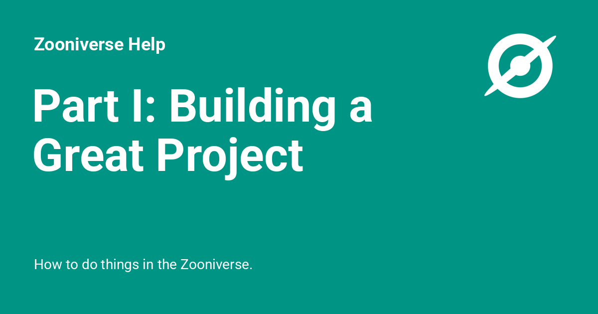 Part I: Building a Great Project - Zooniverse Help