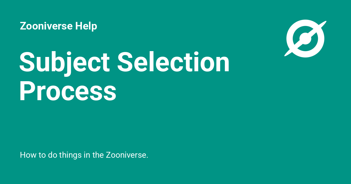 Subject Selection Process - Zooniverse Help