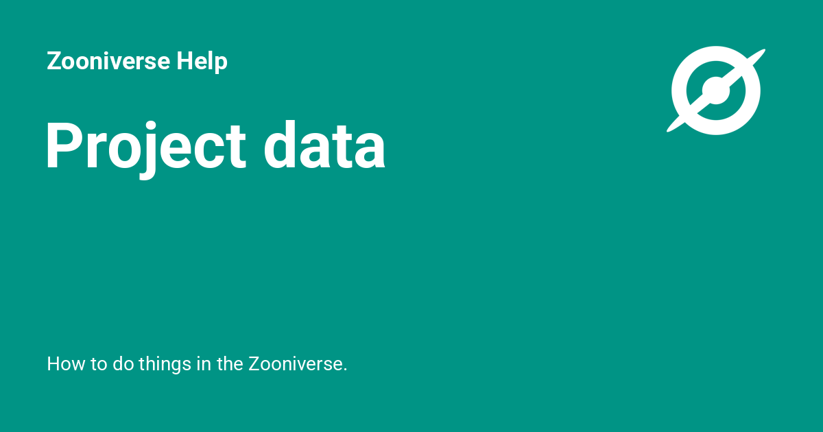 Project data - Zooniverse Help
